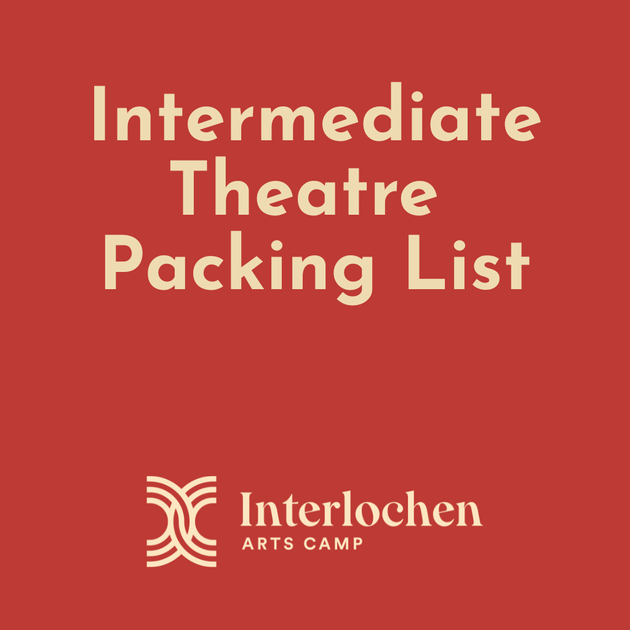 Intermediate Theatre Packing List | Interlochen Scholarshop